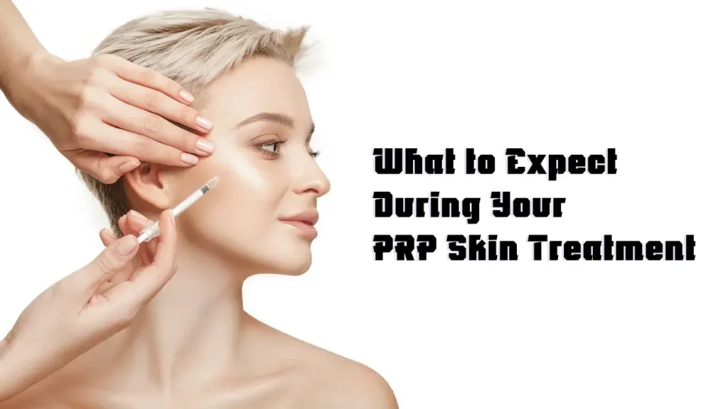 What To Expect During Your PRP Skin Treatment - Parkside Cosmetics